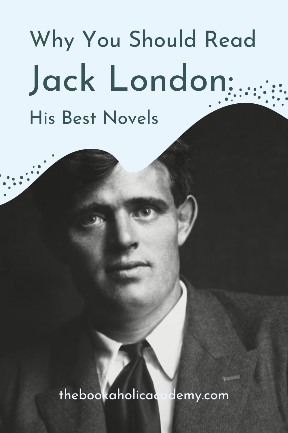 Why You Should Read Jack London: His Best Novels - The Bookaholic Academy