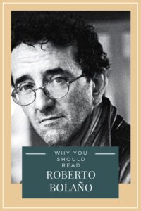 Why You Should Read Roberto Bolaño: His Best Novels - The Bookaholic ...